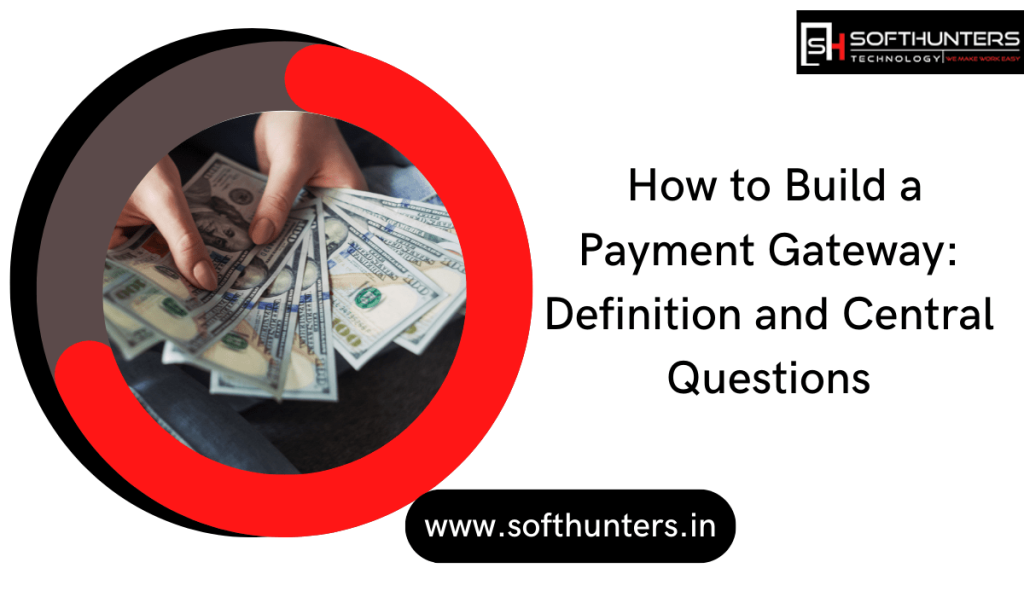 How To Build A Payment Gateway: Definition & Central Questions