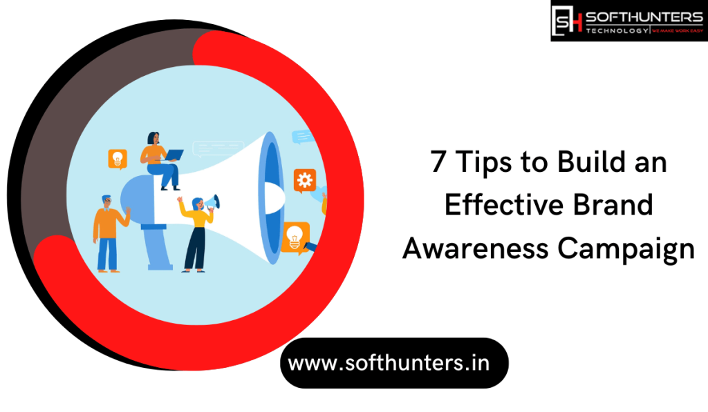 7 Tips To Build An Effective Brand Awareness Campaign